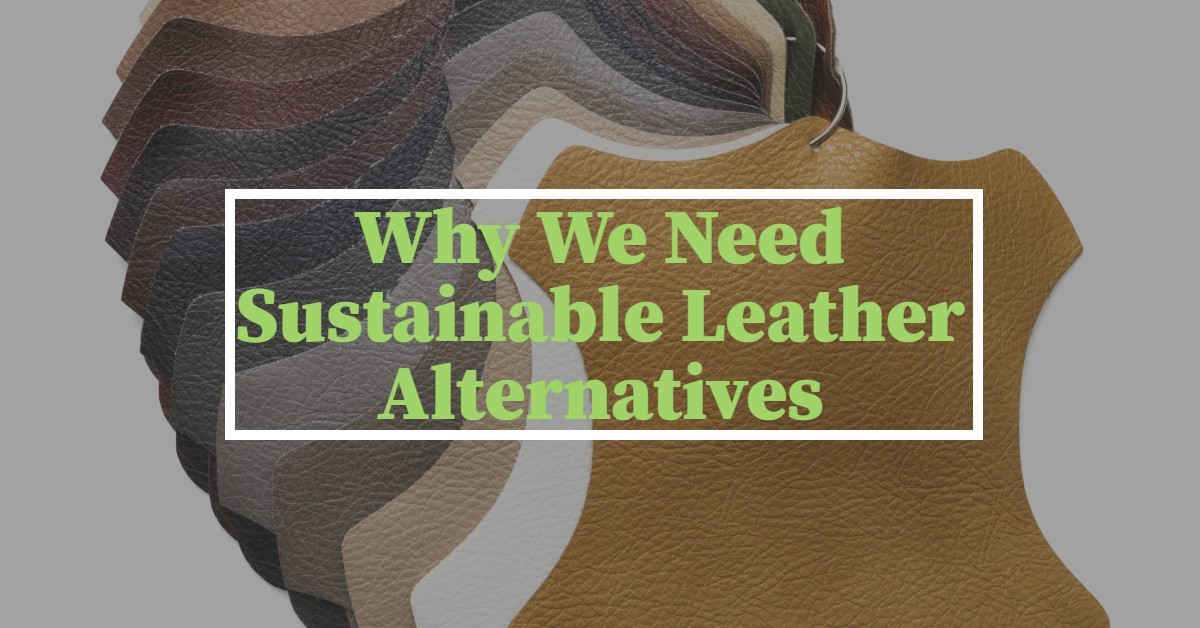 Why We Need Sustainable Leather Alternatives - Vegan Home & Travel